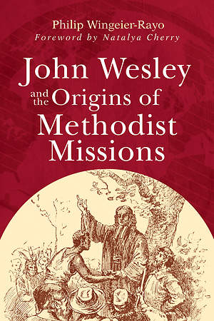 John Wesley and the Origins of Methodist Missions | Cokesbury