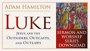 Luke Sermon and Worship Series: Jesus and the Outs | Cokesbury